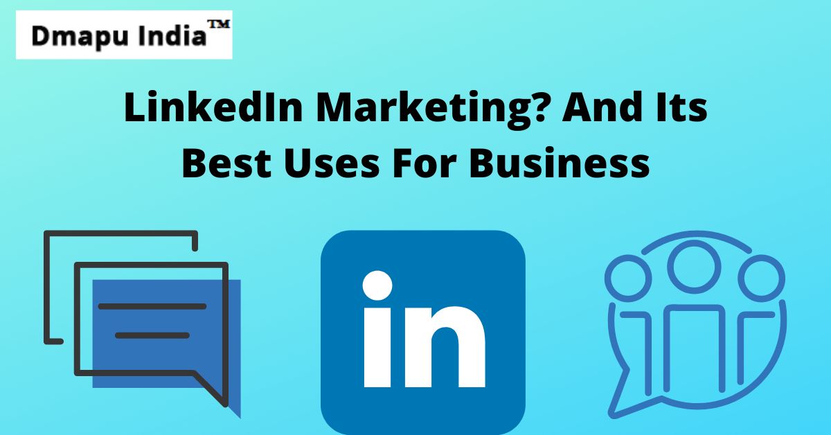 What is LinkedIn Marketing? And Best It's Uses For Business in 2023